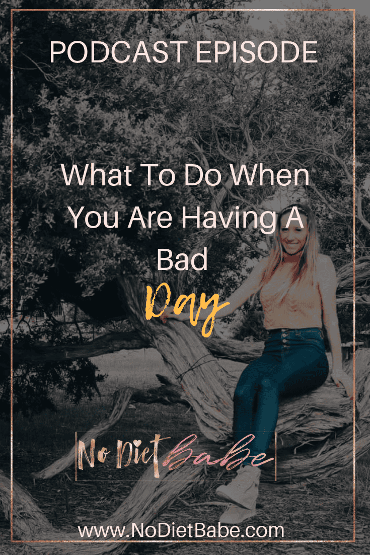 What To Do When You Are Having A Bad Day - No Diet Babe