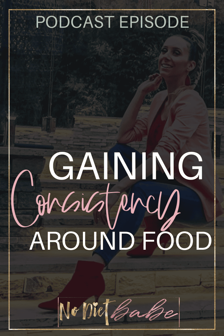 Gaining Consistency Around Food - No Diet Babe